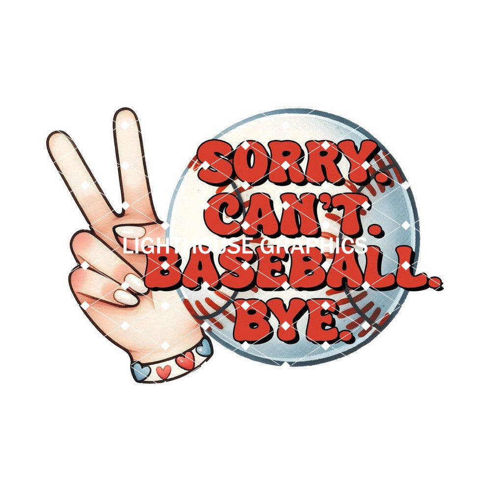 Sorry. Can't. Baseball. Bye. – Lighthouse Graphics LLC